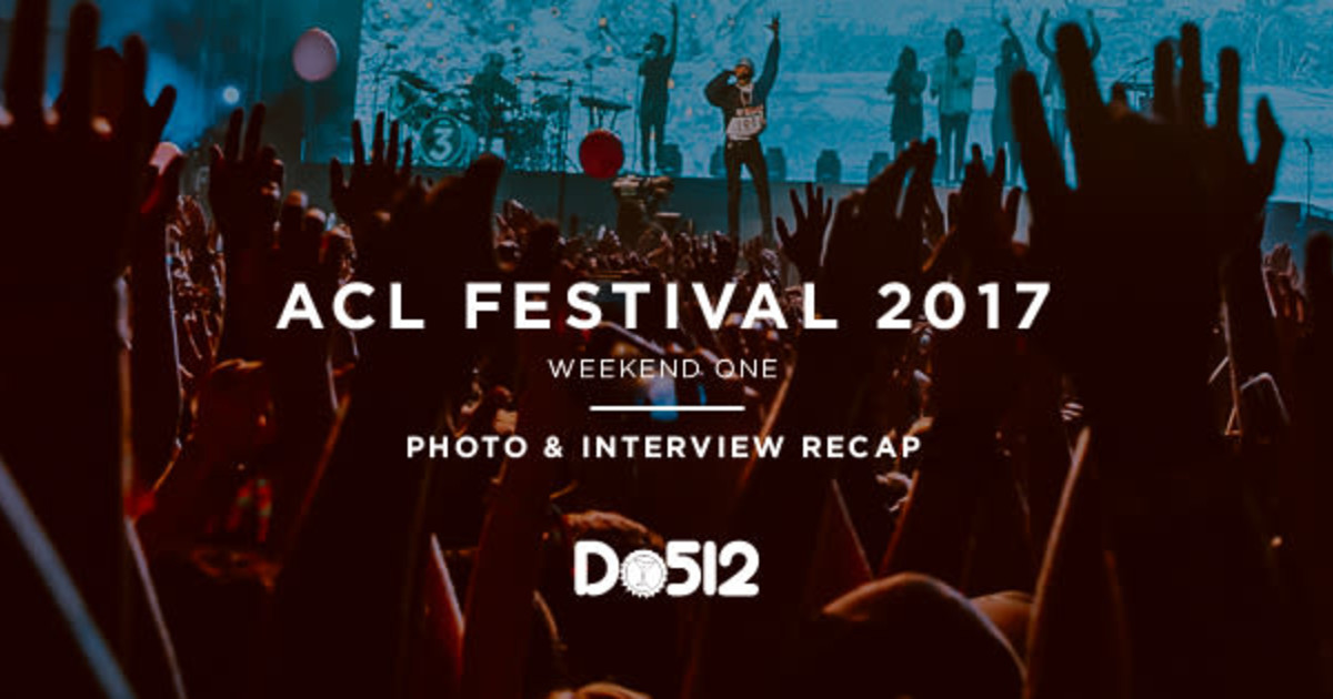 ACL Festival 2017 Weekend One Photo & Interview...