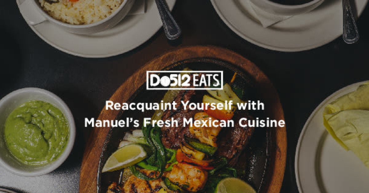 Reacquaint Yourself with Manuel’s Fresh Mexican...