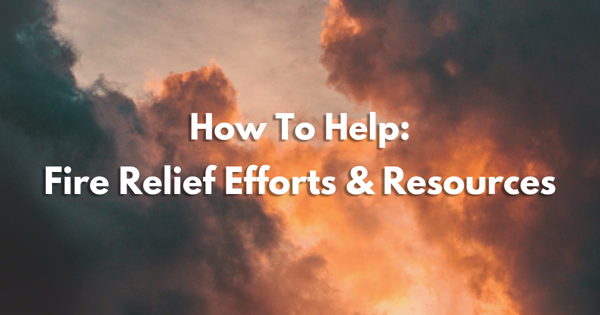 How To Help: Fire Relief Efforts & Resources