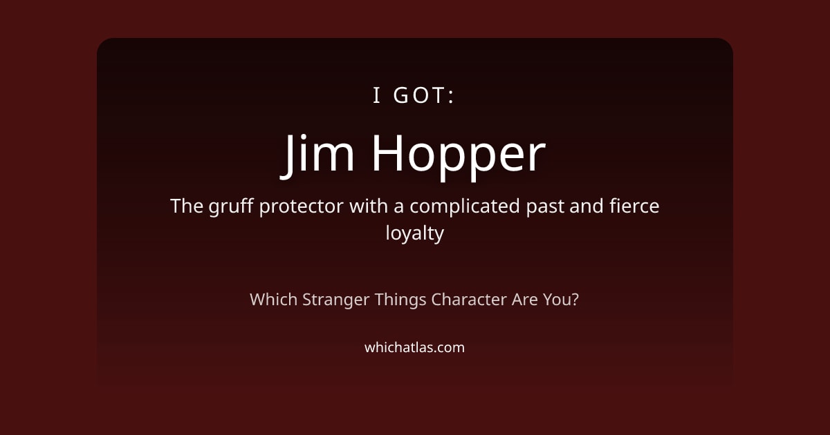 Jim Hopper - Which Stranger Things Character Are You? | Which Atlas