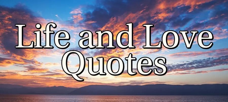 400+ Best Quotes About Life and Love