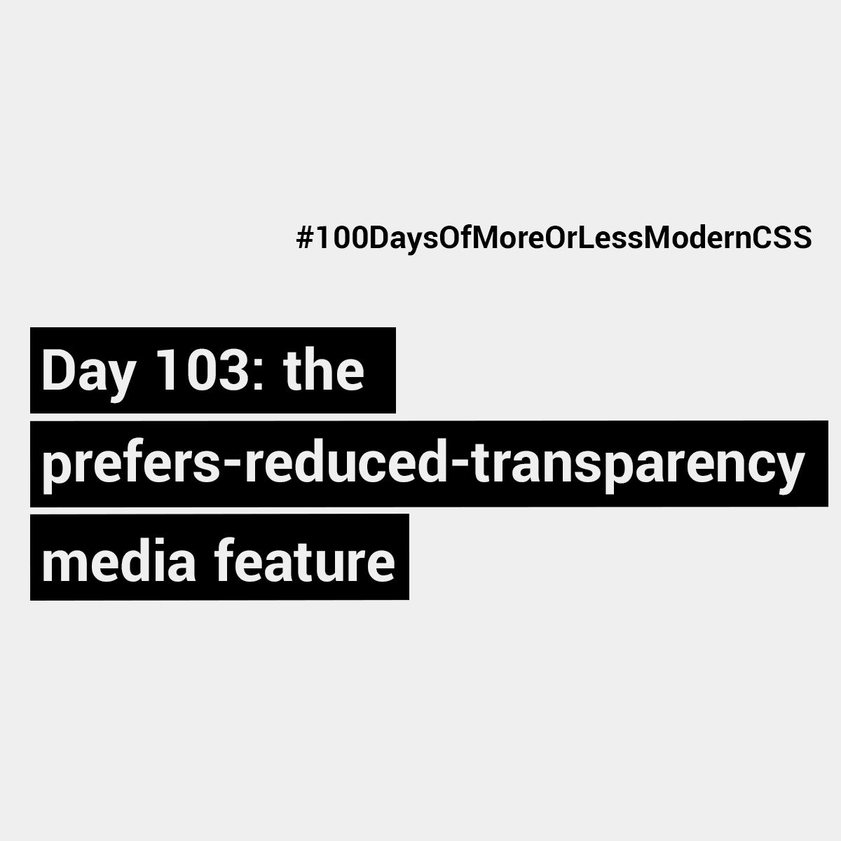 Day 103: the prefers-reduced-transparency media feature - Manuel Matuzovic