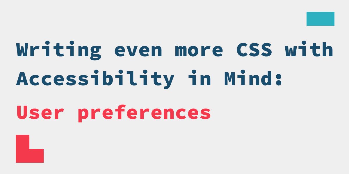 Writing even more CSS with Accessibility in Mind, Part 2: Respecting user preferences - Manuel ...