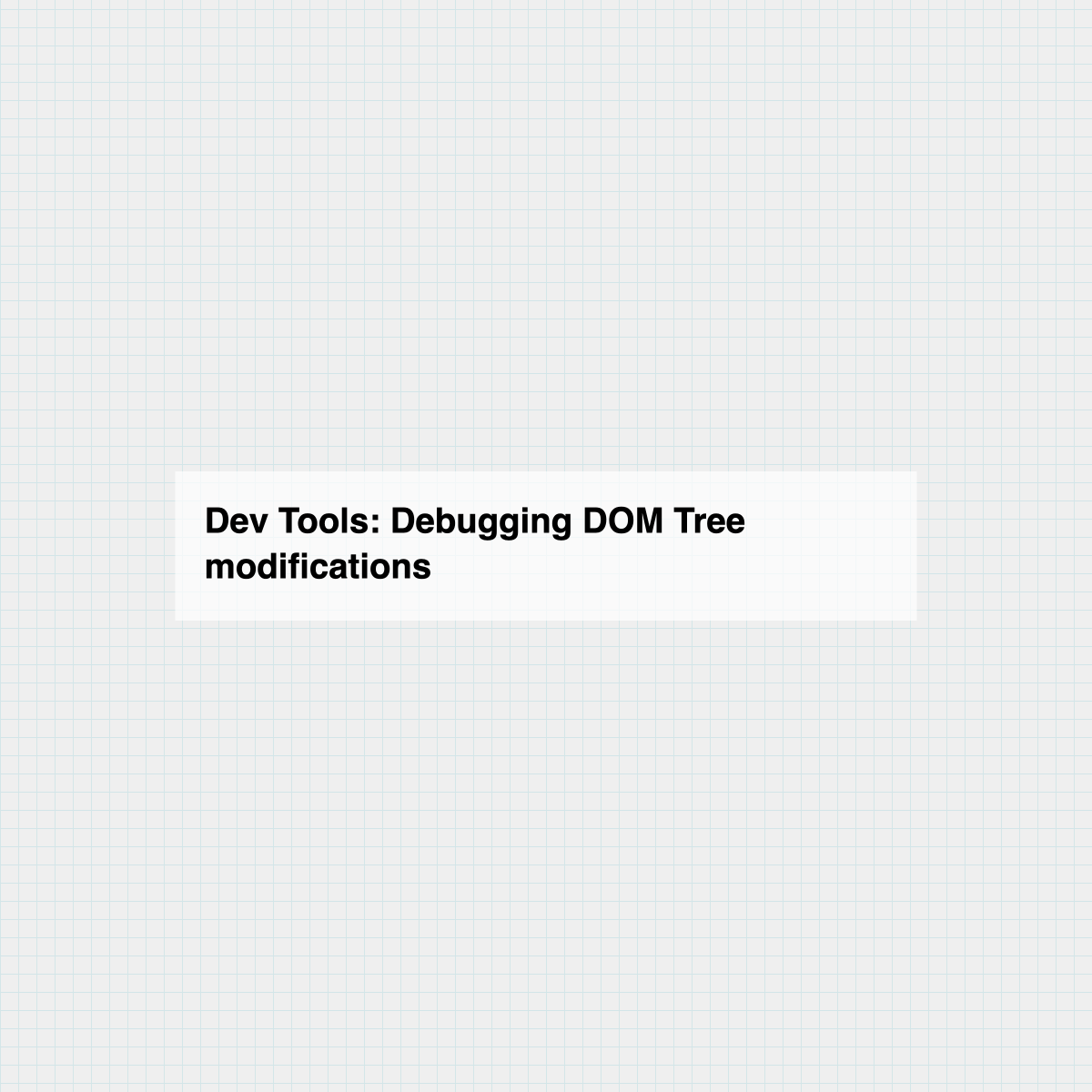 Dev Tools: Debugging DOM Tree modifications - Manuel Matuzovic