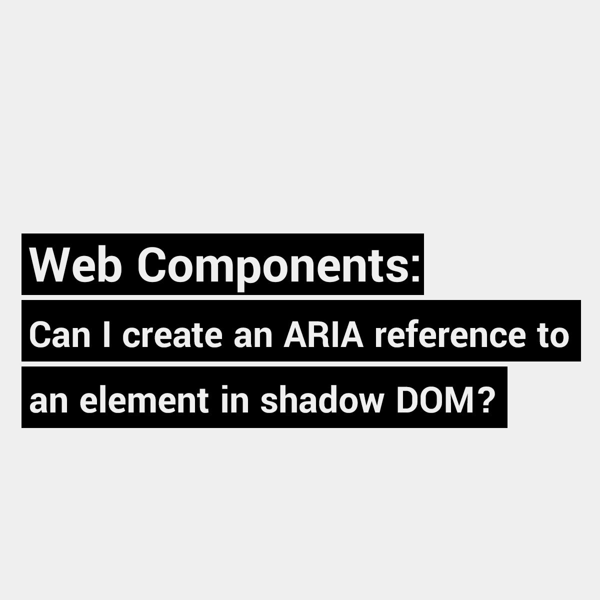 Can I create an ARIA reference to an element in shadow DOM? - Manuel ...
