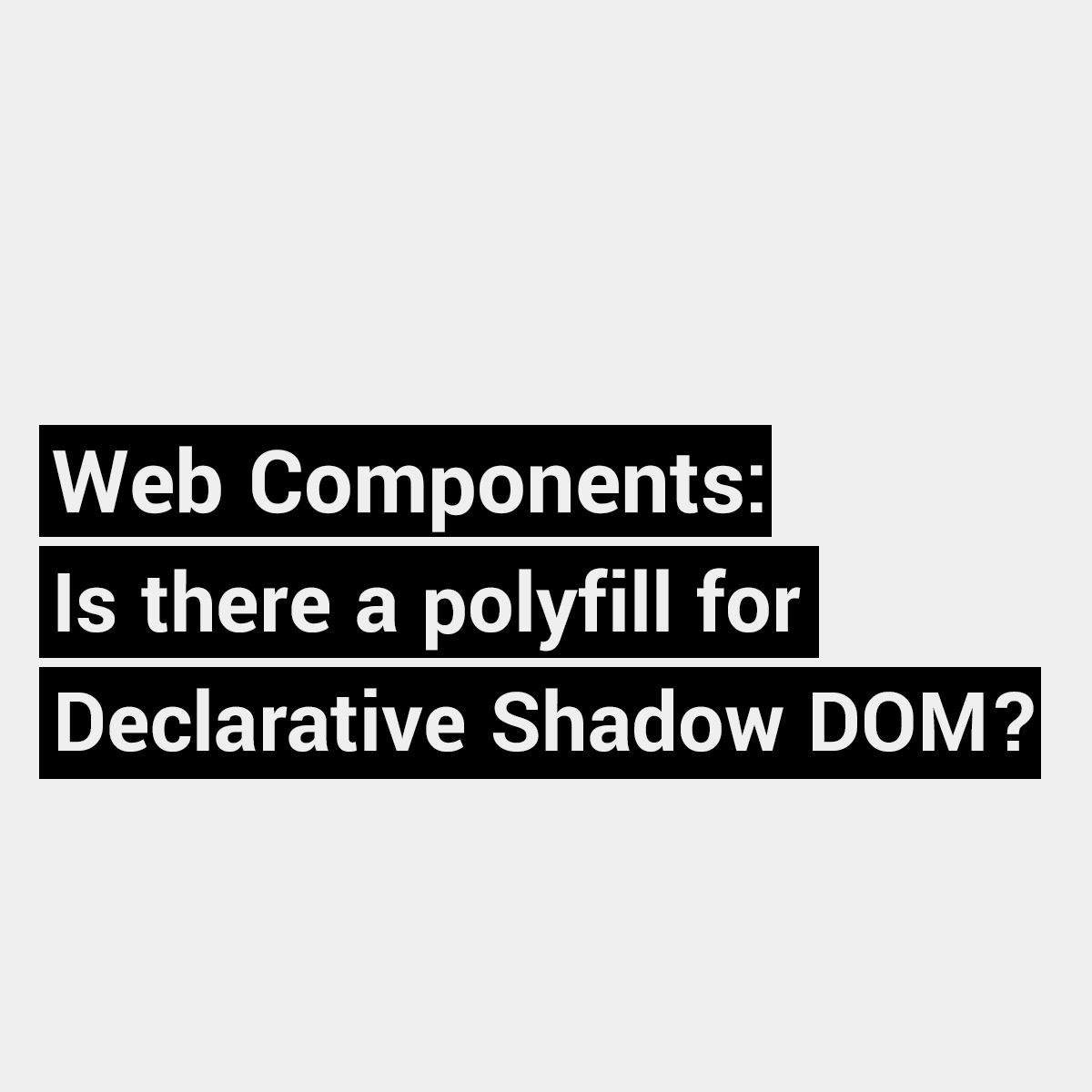 Is there a polyfill for Declarative Shadow DOM? - Manuel Matuzovic Is there a polyfill for Declarative Shadow DOM? - Manuel Matuzovic