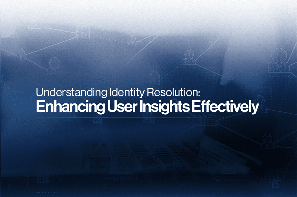 What is Identity Resolution? and How Does It Work?