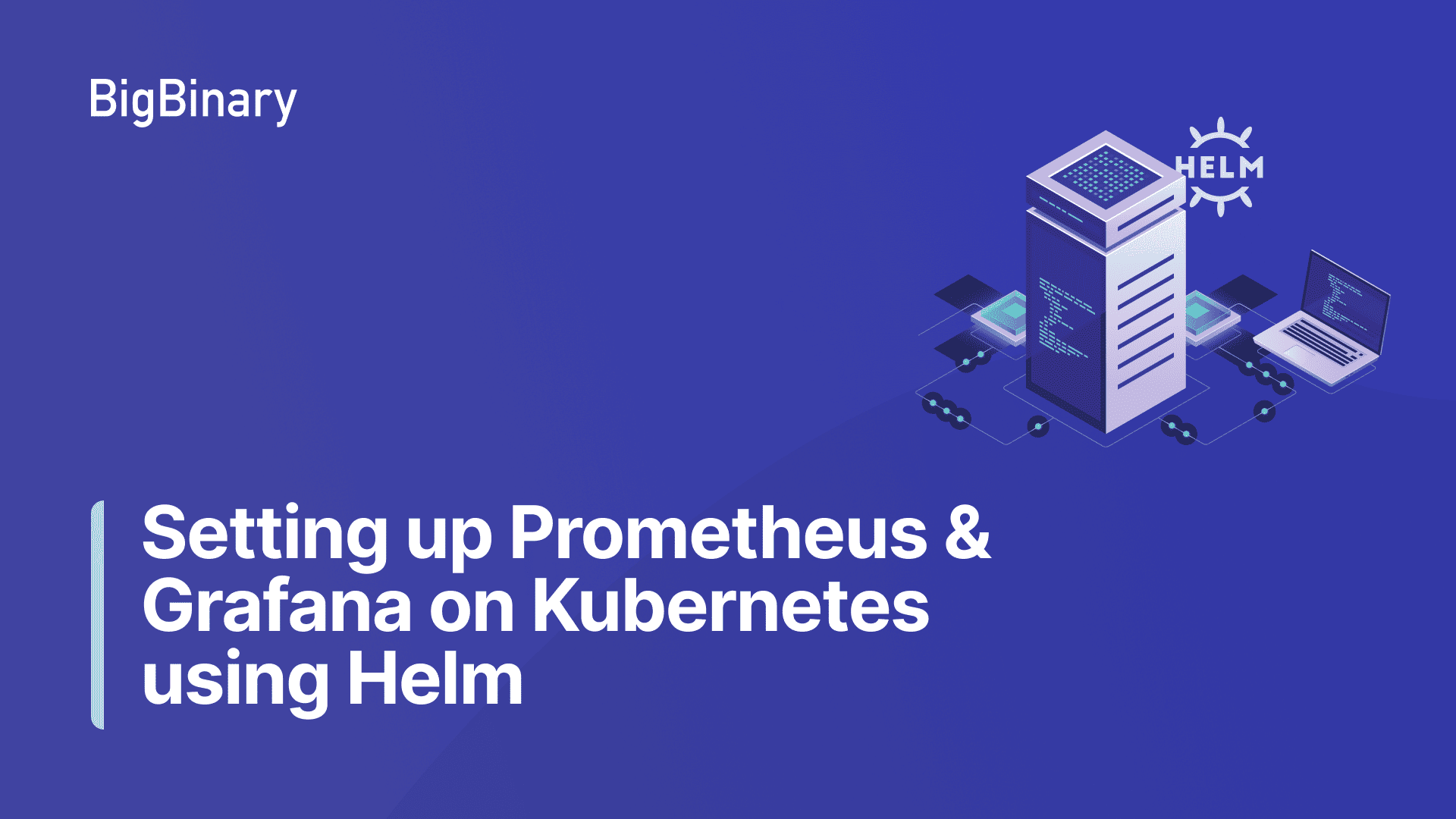 Setting Up Prometheus And Grafana On Kubernetes Using Helm Bigbinary Blog
