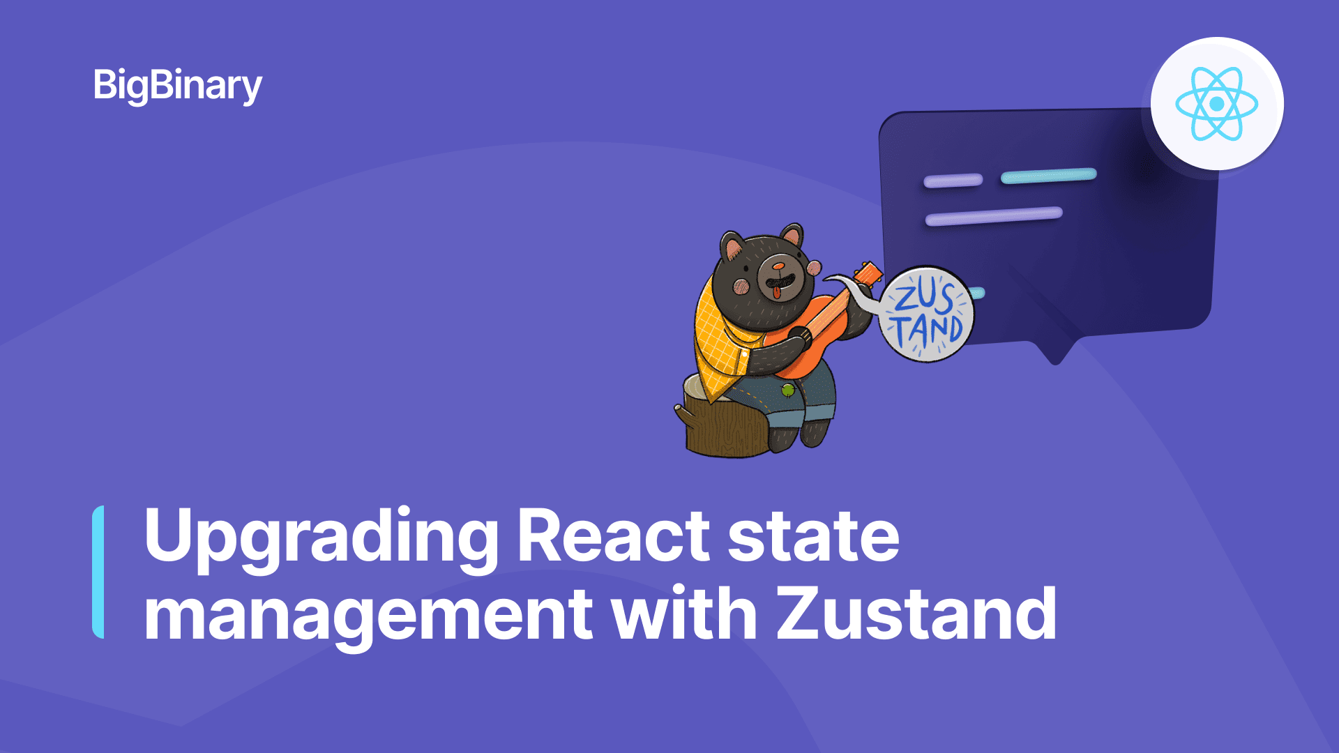 Upgrading React state management with zustand - BigBinary Blog