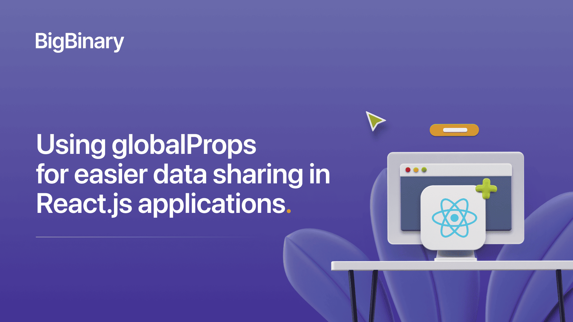 Using Globalprops To Make It Easier To Share Data In Reactjs Applications Bigbinary Blog