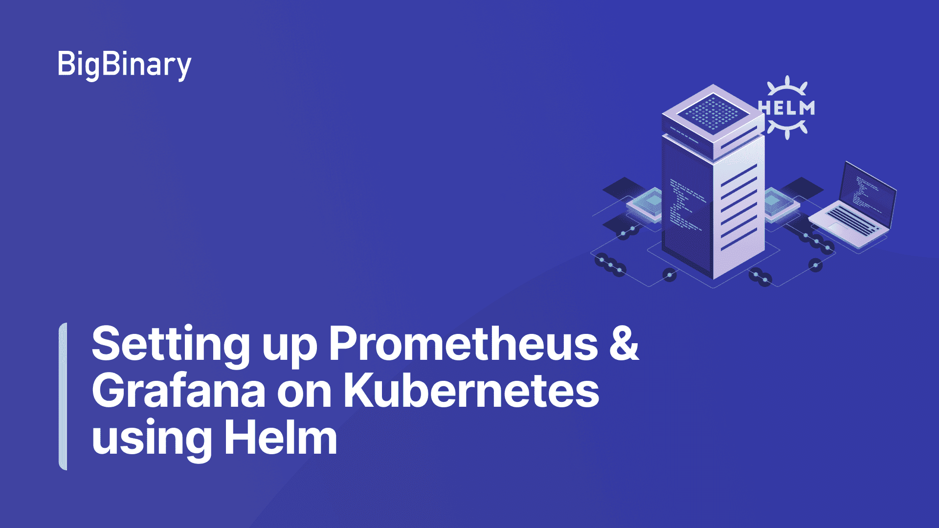 Setting up Prometheus and Grafana on Kubernetes using Helm