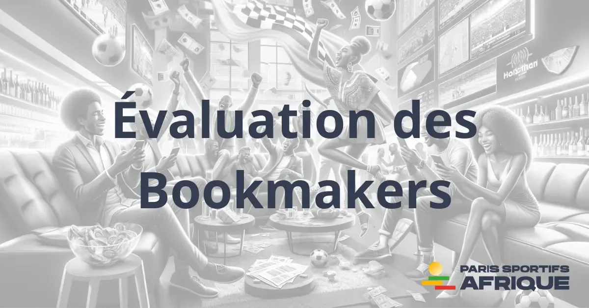 Comment évaluons-nous les bookmakers africains ? Notre process