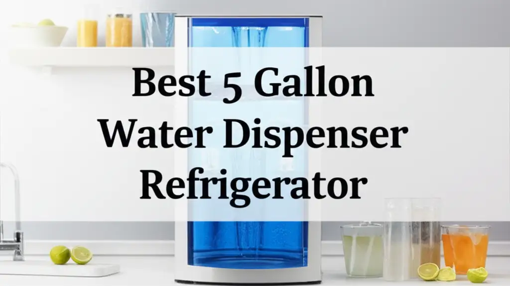 Best 5 Gallon Water Dispenser Refrigerator — Home Essentials Guide (HEG)
