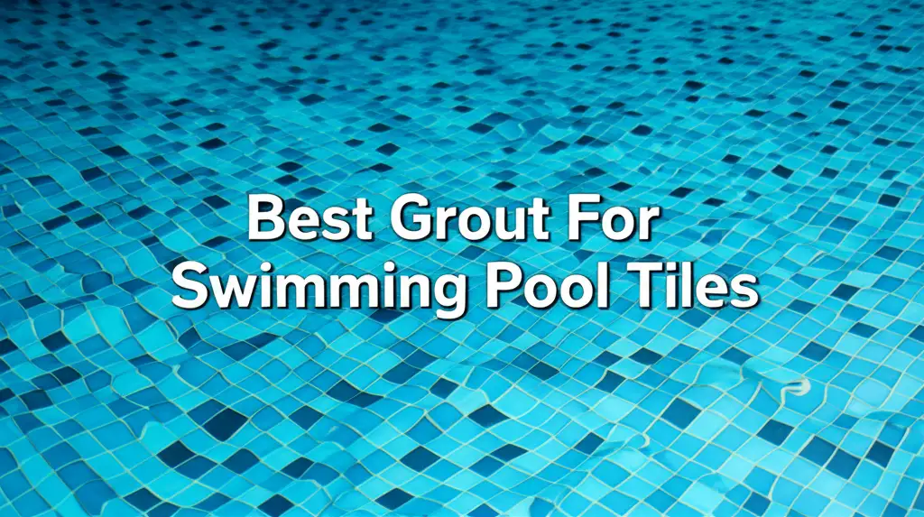 Best Grout For Swimming Pool Tiles — Home Essentials Guide (HEG)