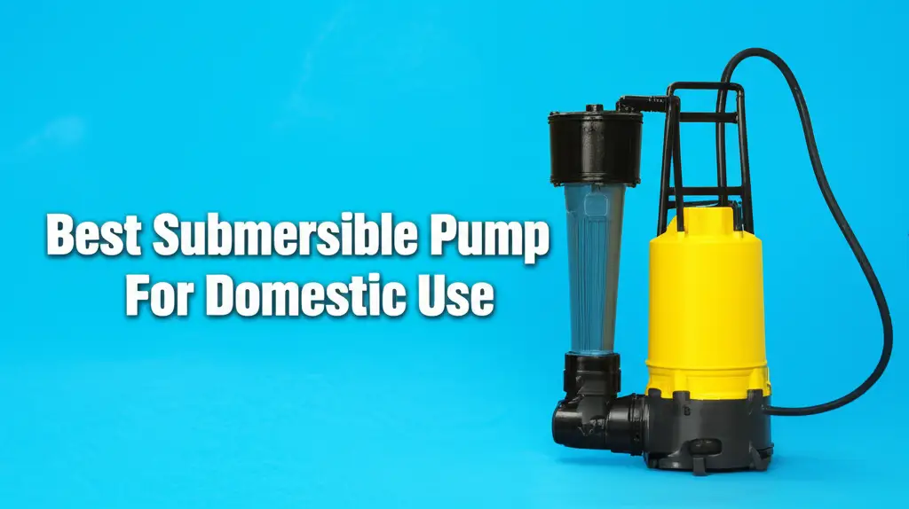Best Submersible Pump For Domestic Use — Home Essentials Guide (HEG)