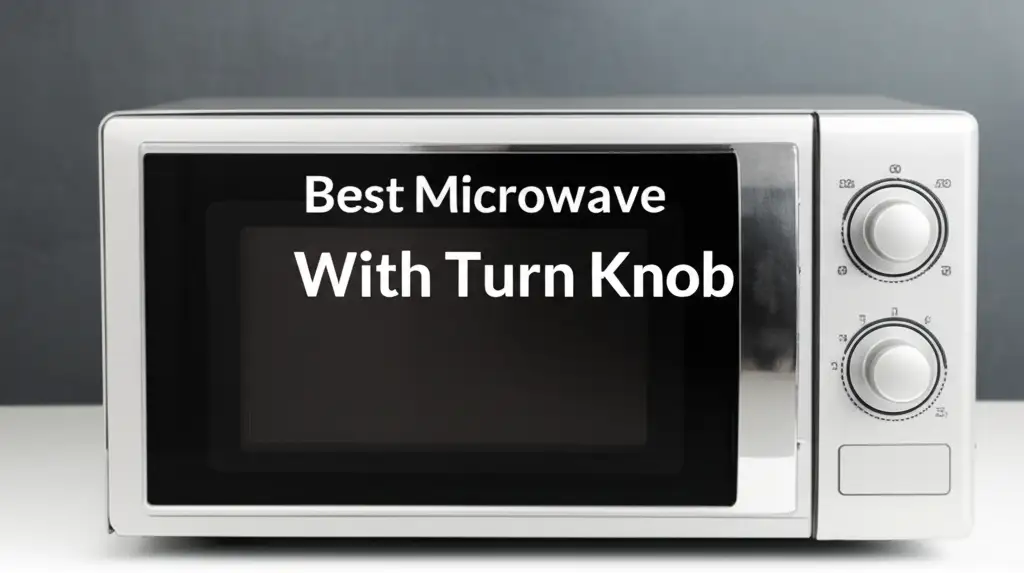 10 Best Microwave With Turn Knob for 2026 — Home Essentials Guide (HEG)