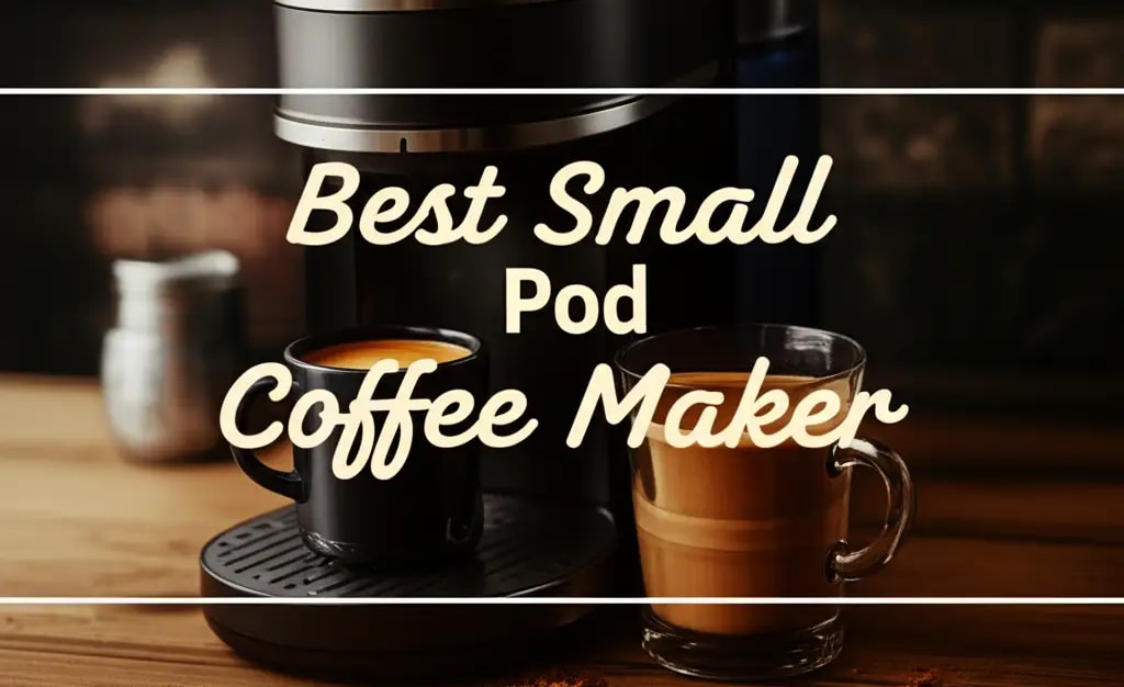 Best Small Pod Coffee Maker — Home Essentials Guide (HEG)