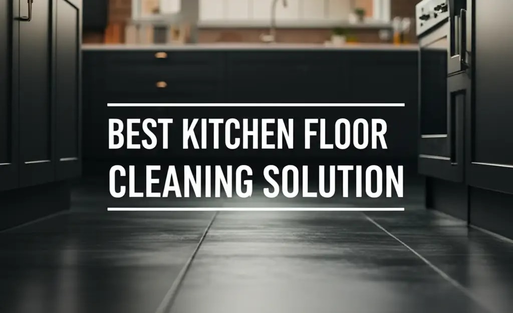 7 Best Kitchen Floor Cleaning Solution for Sparkling Homes in 2026 ...