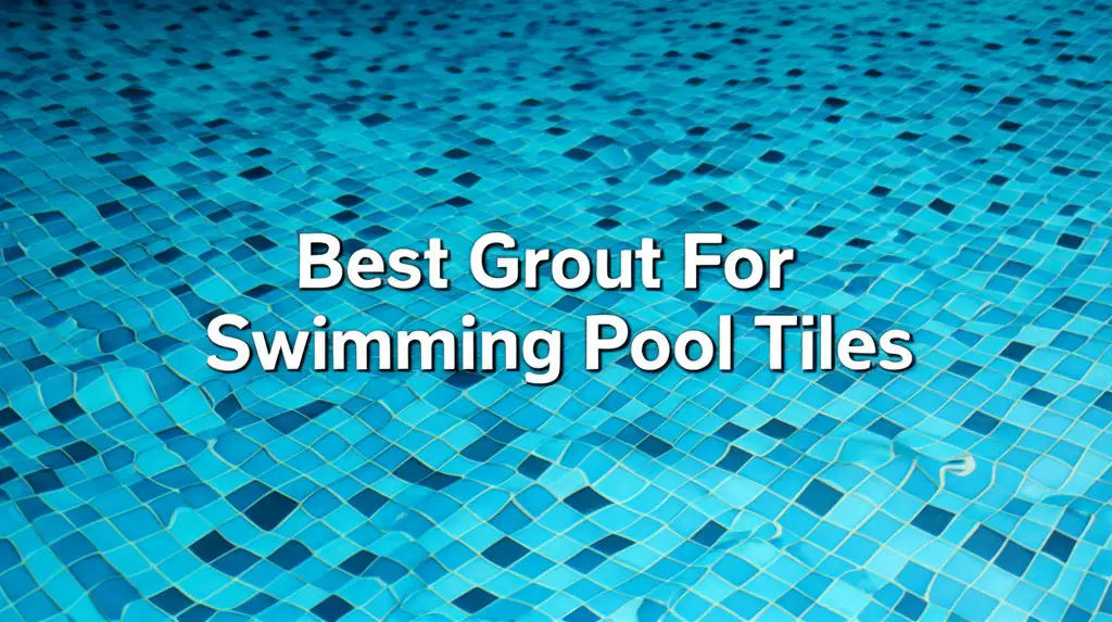 Best Grout For Swimming Pool Tiles — Home Essentials Guide (HEG)