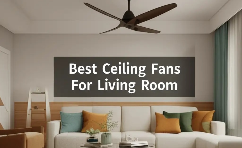 Best Ceiling Fans For Living Room — Home Essentials Guide (HEG)