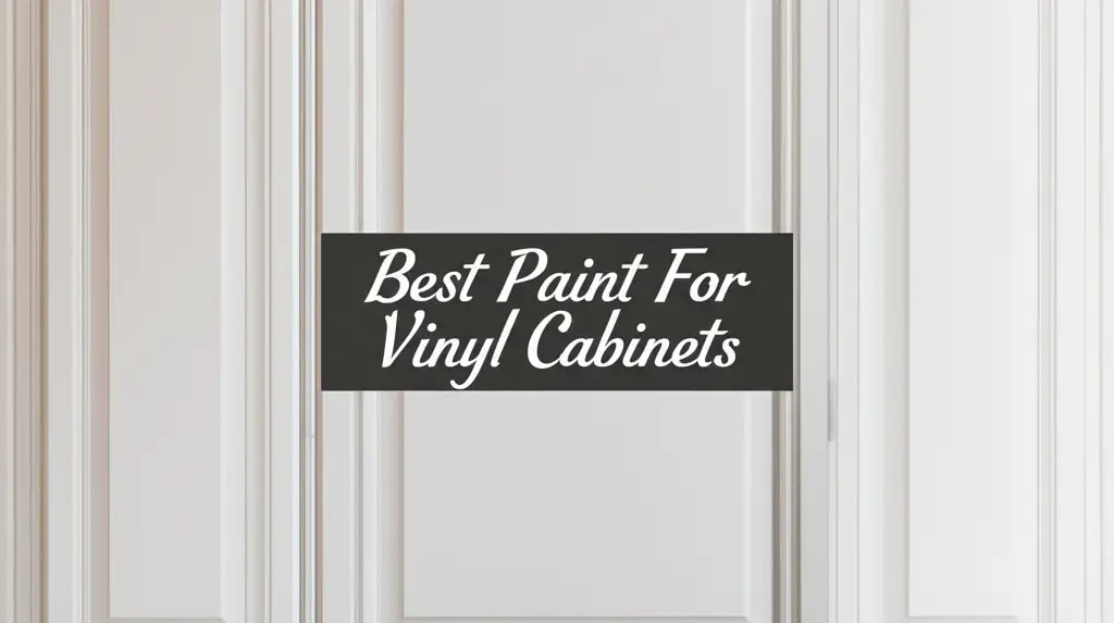 8 Best Paint For Vinyl Cabinets 2026 — Home Essentials Guide (HEG)