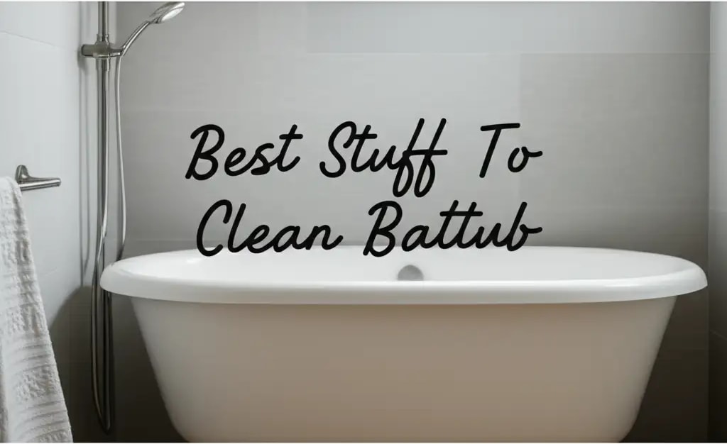 Best Stuff To Clean Bathtub — Home Essentials Guide (HEG)