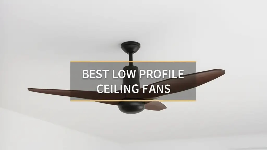 9 Best Low Profile Ceiling Fans for 2026 — Home Essentials Guide (HEG)