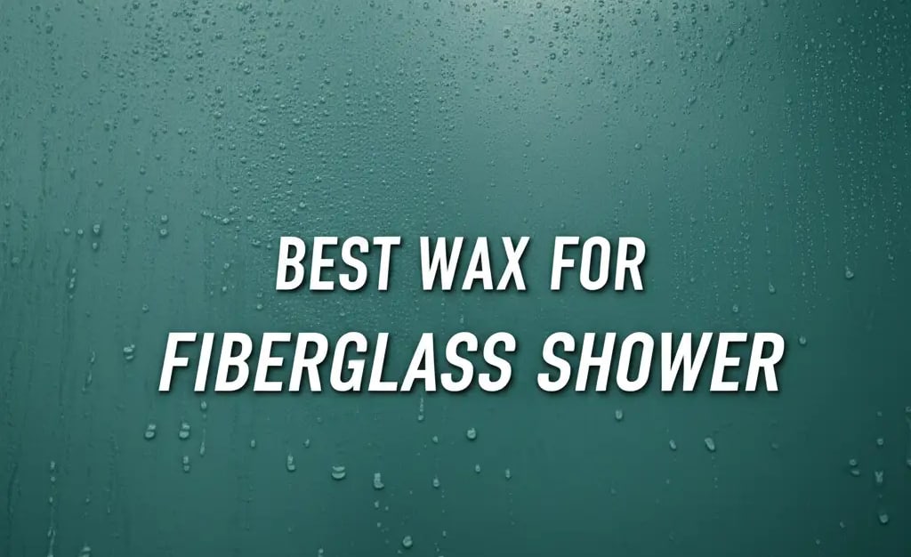 9 Best Wax For Fiberglass Shower Solutions 2026 — Home Essentials Guide ...