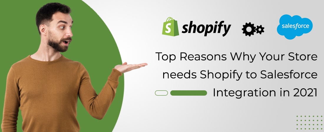 Reasons Why Your Store needs Shopify to Salesforce Integration in 2021