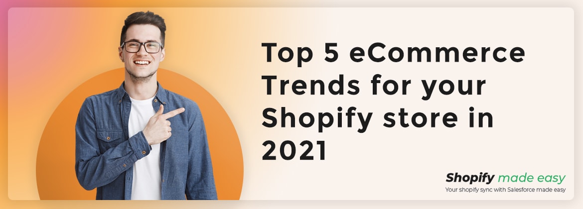 Top 5 eCommerce Trends for your Shopify store in 2021 - Sync Made Easy