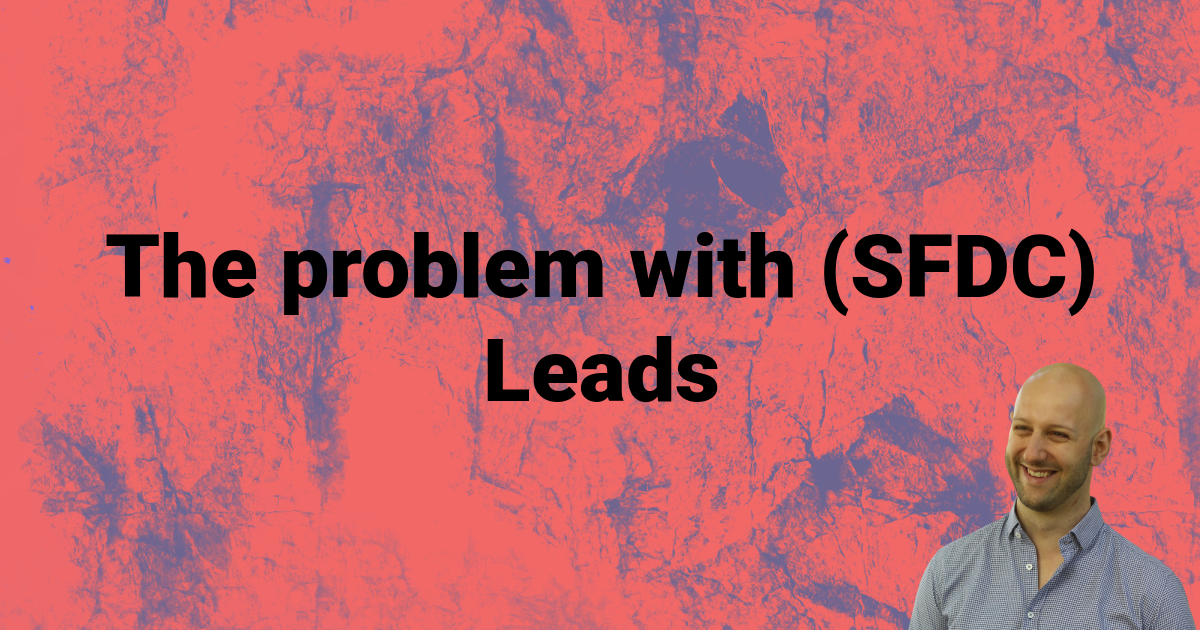The problem with (SFDC) Leads