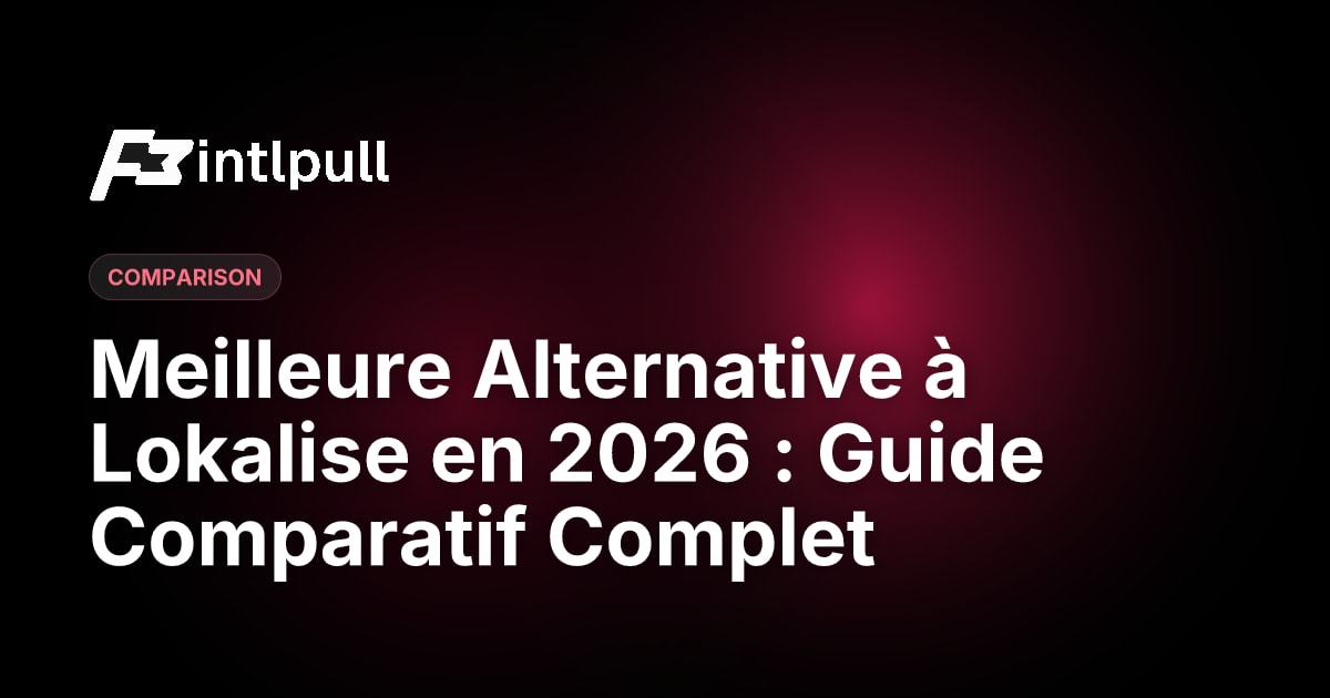Meilleure Alternative à Lokalise 2026 : Fonctionnalités & Prix Comparés