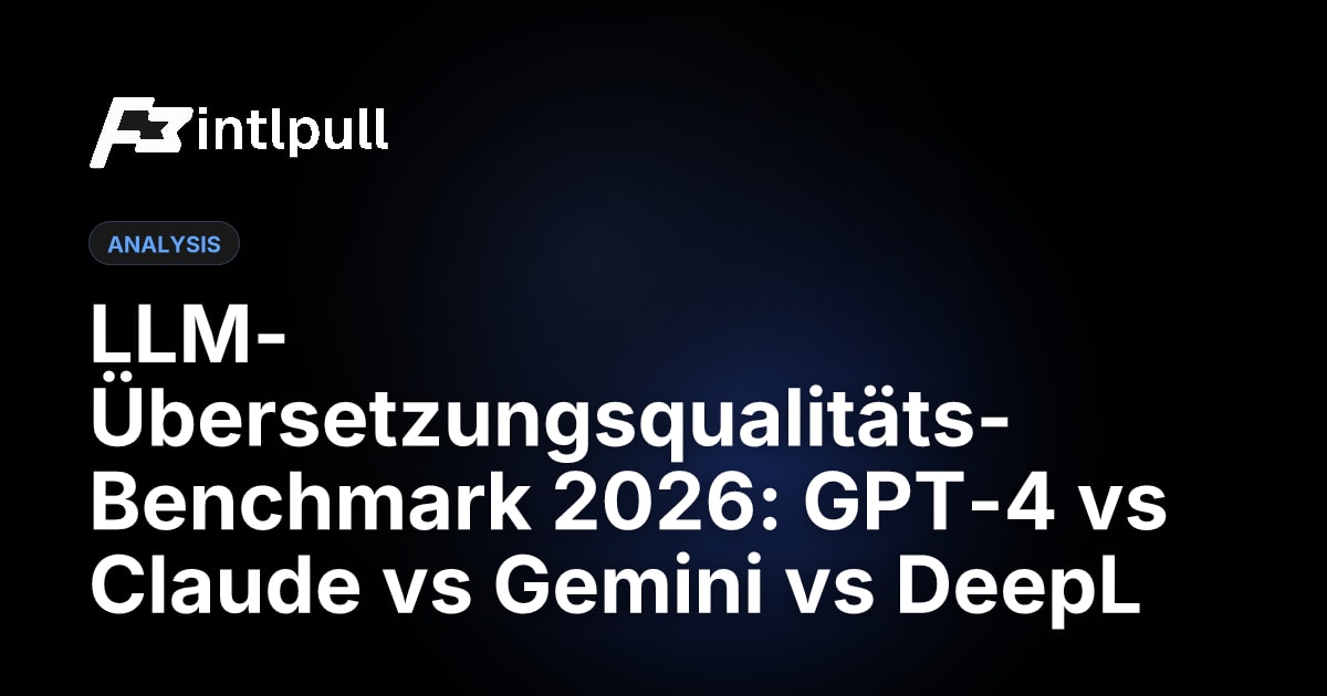 LLM-Übersetzungs-Benchmark 2026: GPT-4 vs Claude vs Gemini | IntlPull