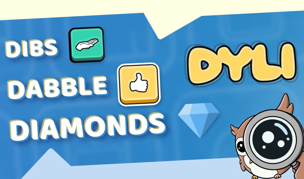 Dibs, Dabble, Diamonds, DYLI. | Pluid Console