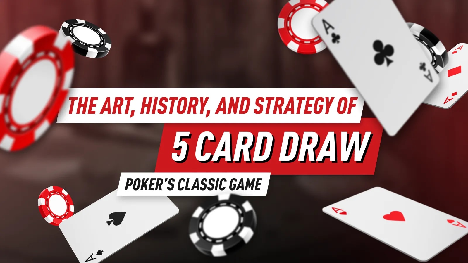 5 Card Draw: The Art, History, and Strategy of Poker's Classic Game ...