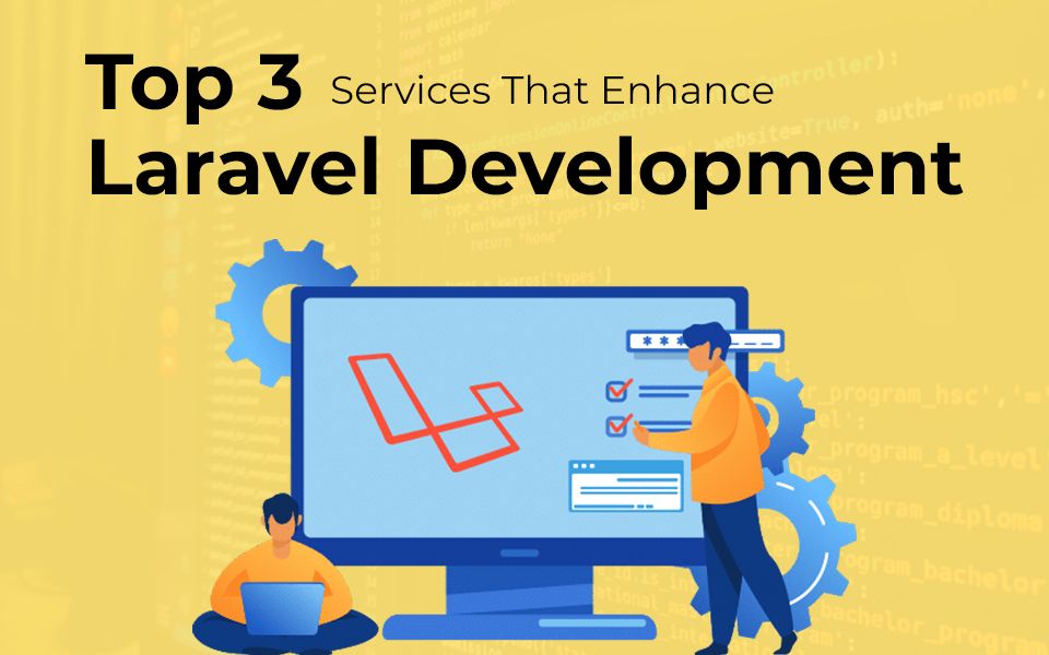 Top 3 Services That Enhance Laravel Development