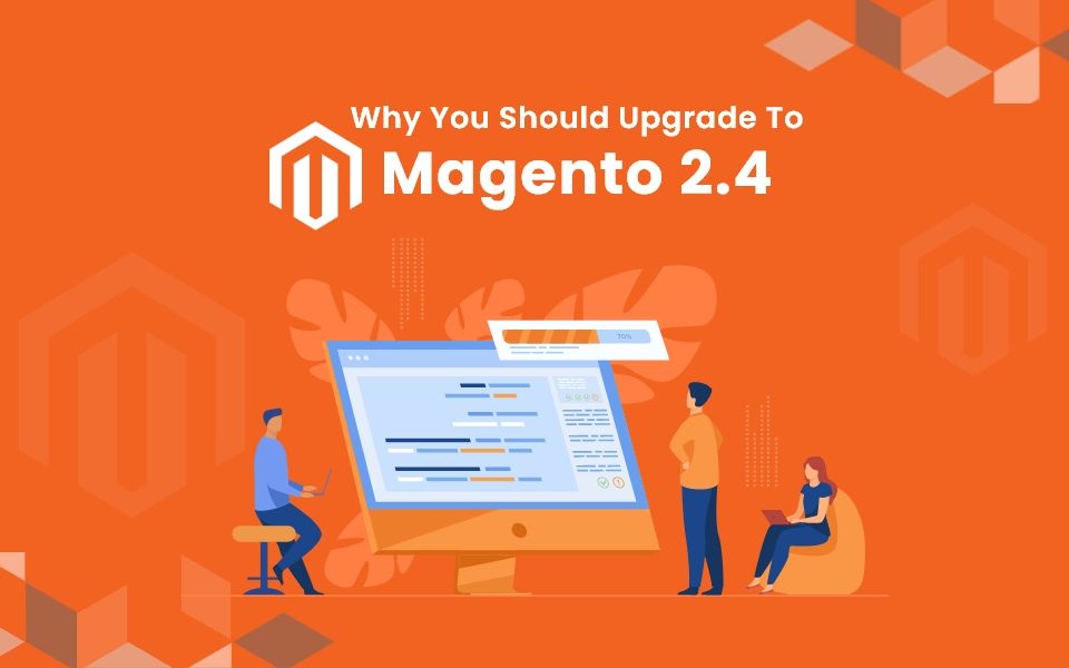 Why You Should Upgrade To Magento 2.4