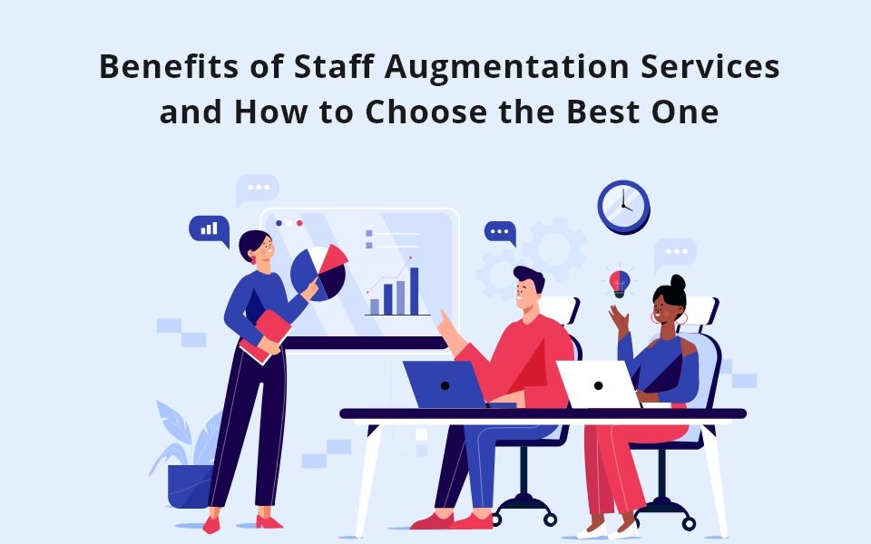 Benefits of Staff Augmentation Services and How to Choose the Best One