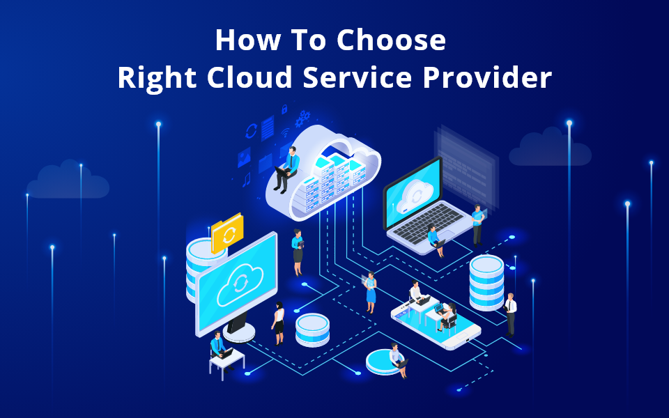 How to Choose the Right Cloud Service Provider?
