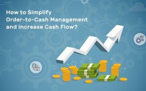 How to Simplify Order-to-Cash Management and Increase Cash Flow?