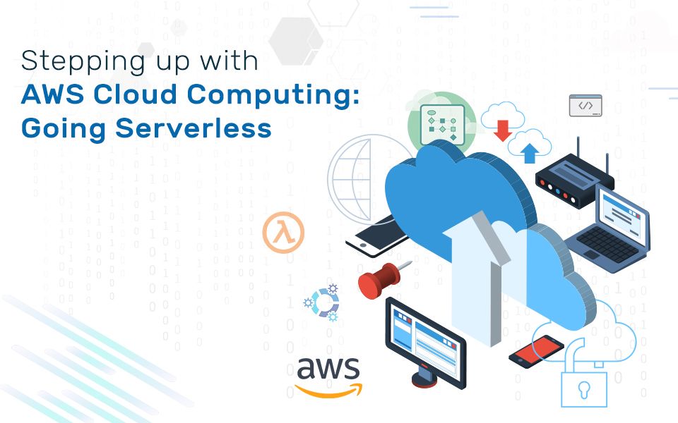 Stepping up with AWS Cloud Computing: Going Serverless