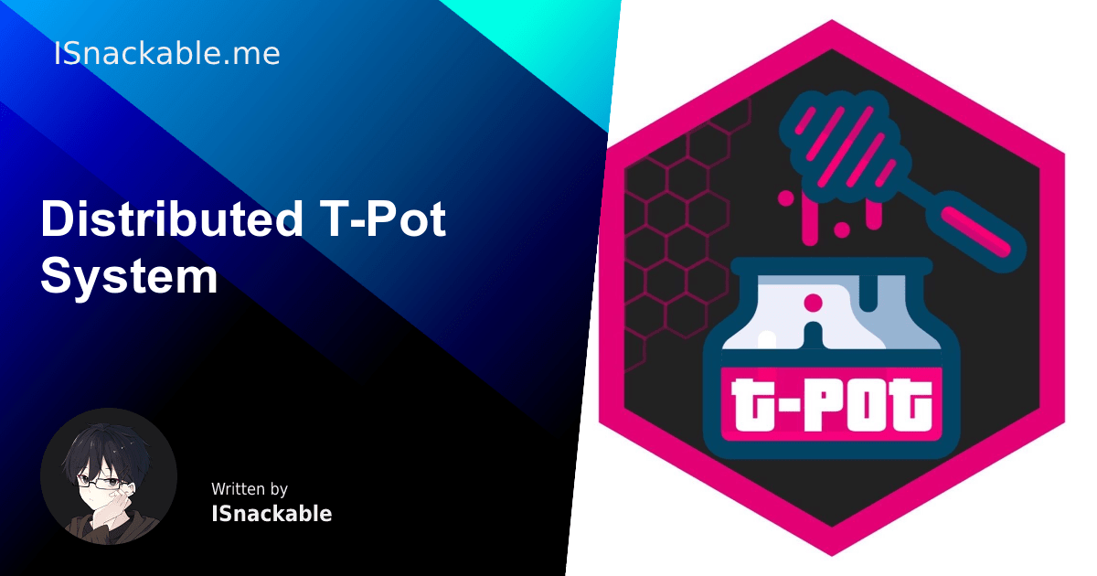 Distributed T-Pot System – ISnackable, Cybersecurity