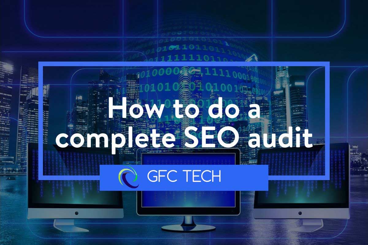 Comprehensive Guide: Conducting an Effective SEO Audit | GFC Tech