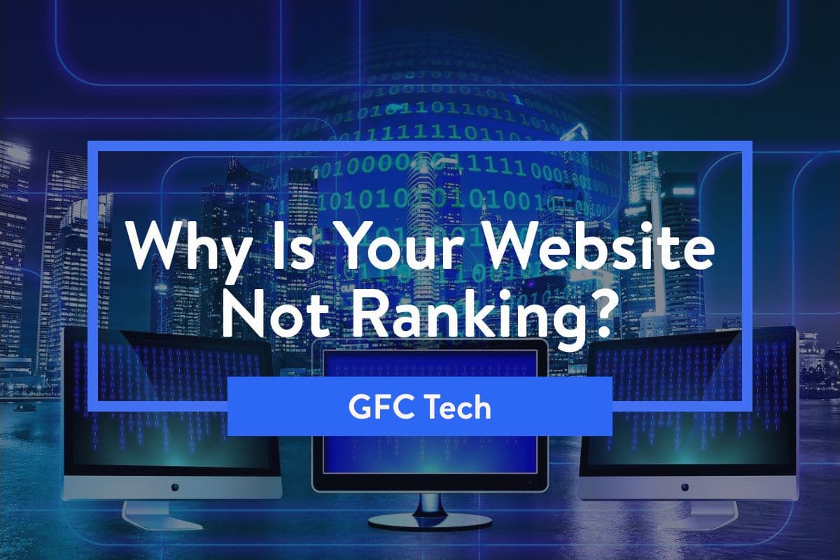 Top Reasons Your Website Isn't Ranking and How to Fix Them | GFC Tech
