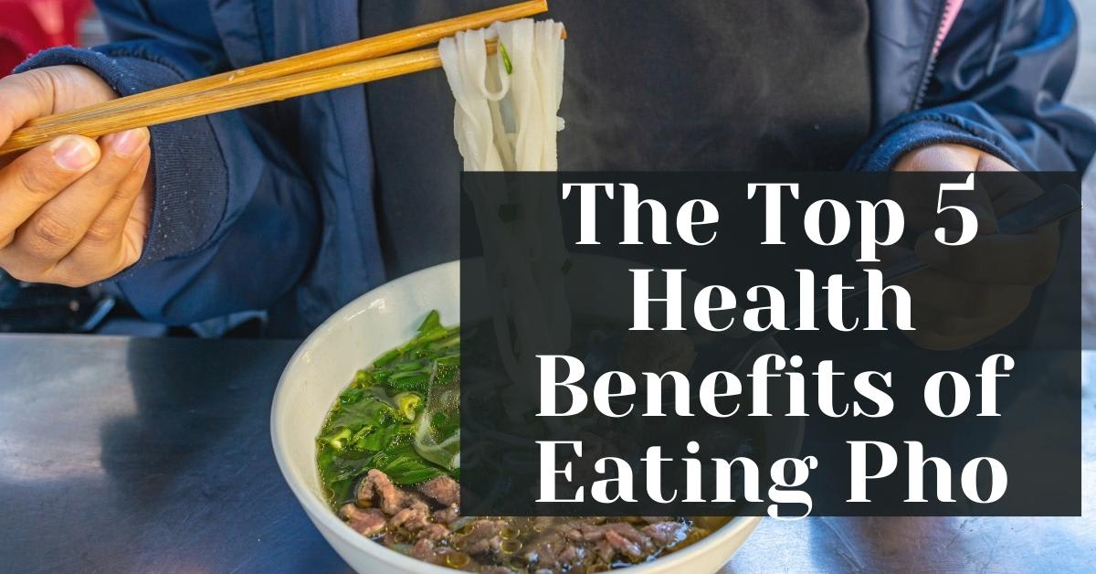 The Top 5 Health Benefits of Eating Pho - Great Aunty Three ...