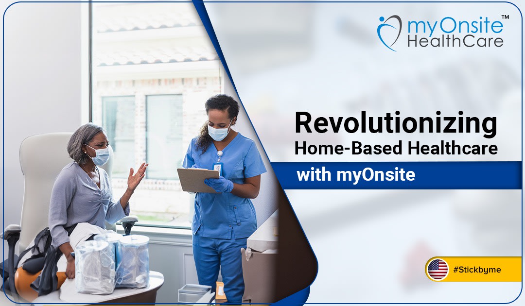 Revolutionizing Home-Based Healthcare Services with myOnsite