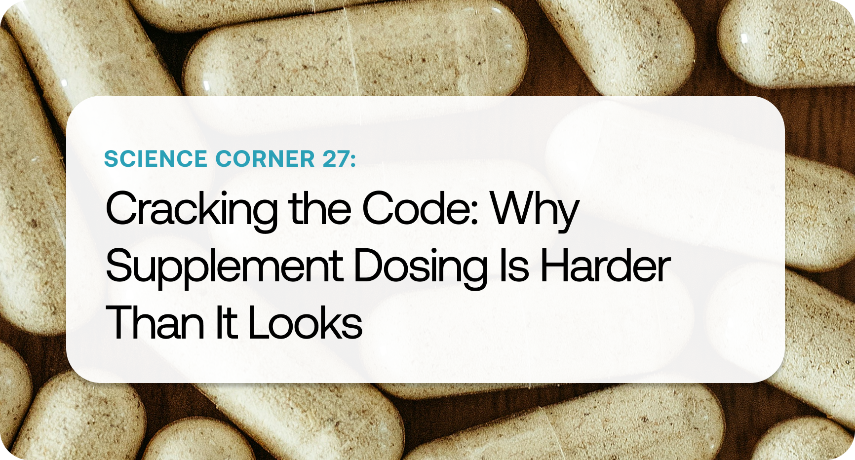 Science Corner 27 | Cracking the Code: Why Supplement Dosing Is Harder ...