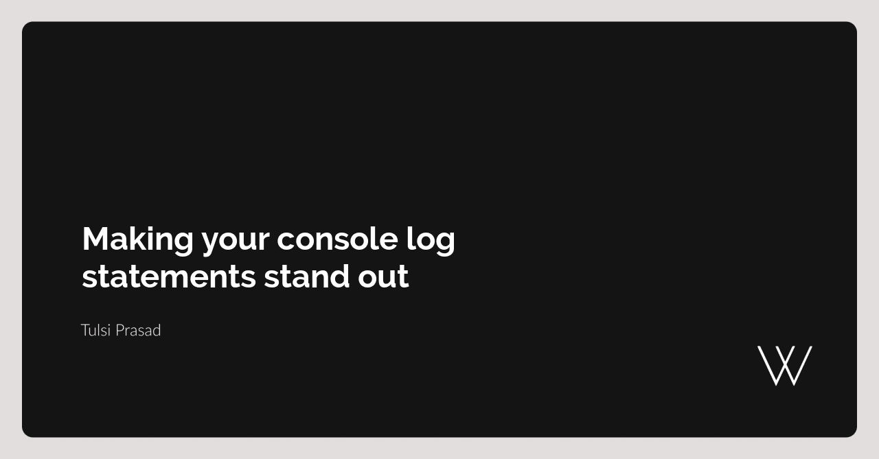 Making your console log statements stand out | The Wirescript
