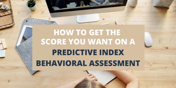 How To Get The Score You Want On A Predictive Index Behavioral ...