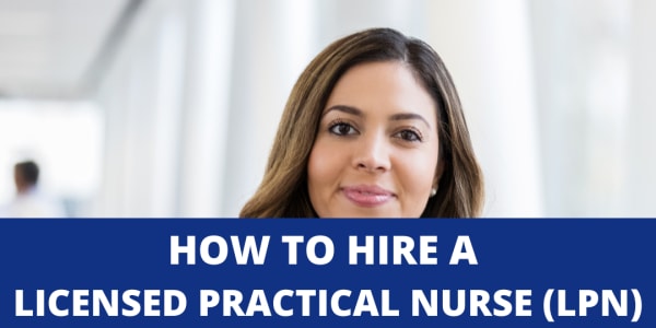How To Hire A Licensed Practical Nurse: A Guide for Healthcare ...